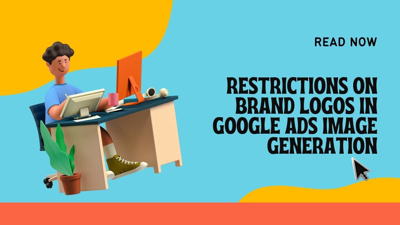 Google Ads Restricts Brand Names & Logos From AI Image Generation