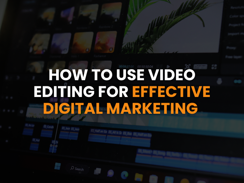 How to Use Video Editing for Effective Digital Marketing Campaigns